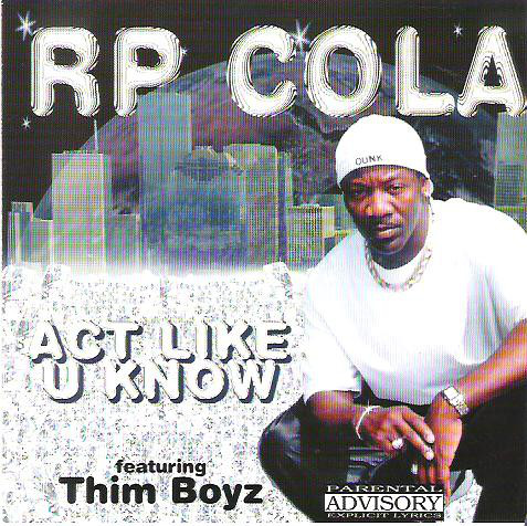 Act Like U Know by RP Cola (CD 1999 Fishbowl Records) in Houston | Rap ...