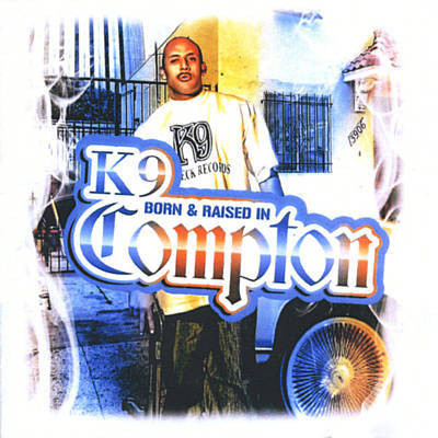 Born & Raised In Compton by K9 (CDr 2013 Fulldeck Records) in Compton ...