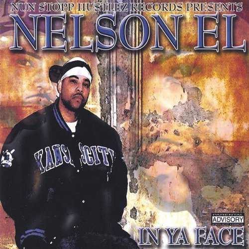 In Ya Face by Nelson El (CD 2003 Nunstopp Hustlerz Records) in Kansas ...